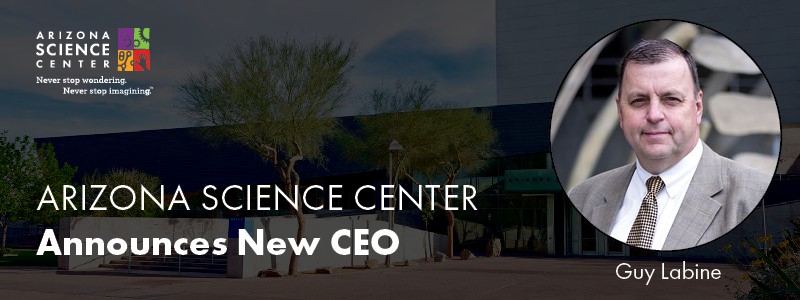 Arizona Science Center names Guy Labine as new President and CEO ...